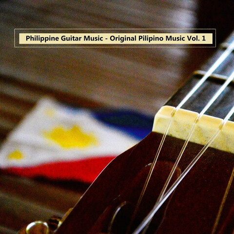 Philippine Guitar Music - Original Pilipino Music, Vol. 1 Songs ...