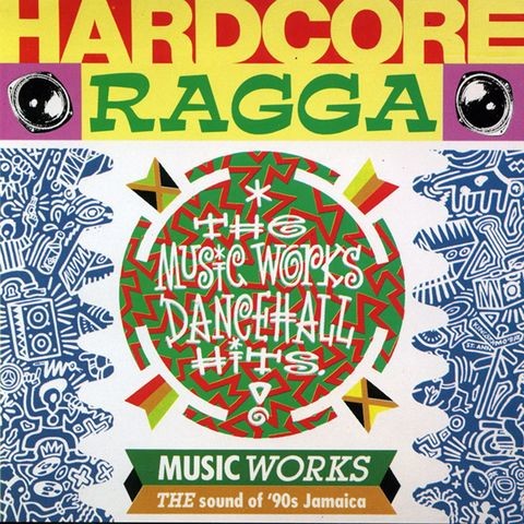 Hardcore Ragga - The Music Works Dancehall Hits Songs Download ...