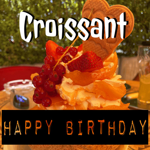 Happy Birthday Croissant Song Download: Happy Birthday Croissant MP3 ...