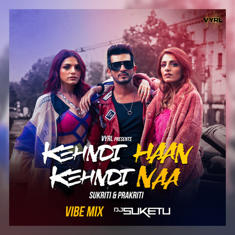 Kehndi Haan Kehndi Naa (Vibe Mix) Song Download: Kehndi Haan Kehndi Naa ...