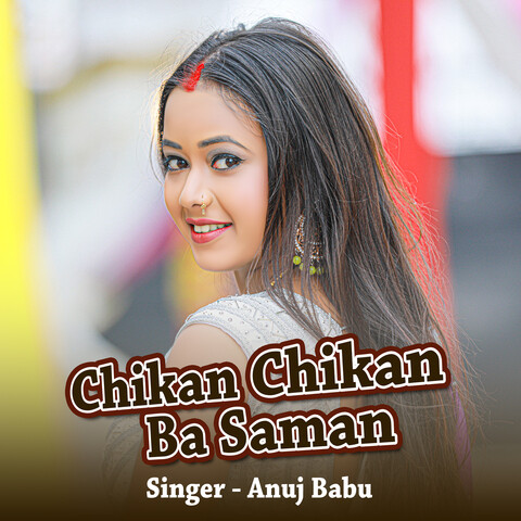 Chikan Chikan Ba Saman Song Download: Chikan Chikan Ba Saman MP3 Bhojpuri Song Online Free on ...