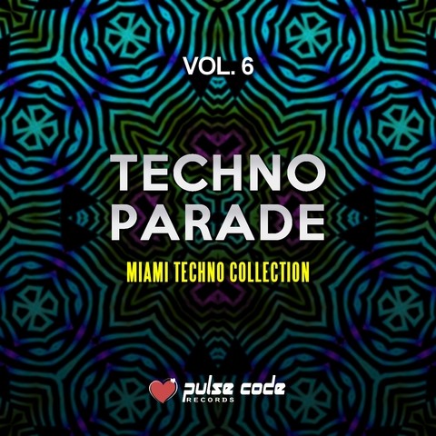 Techno Parade, Vol. 6 (Miami Techno Collection) Songs Download: Techno ...