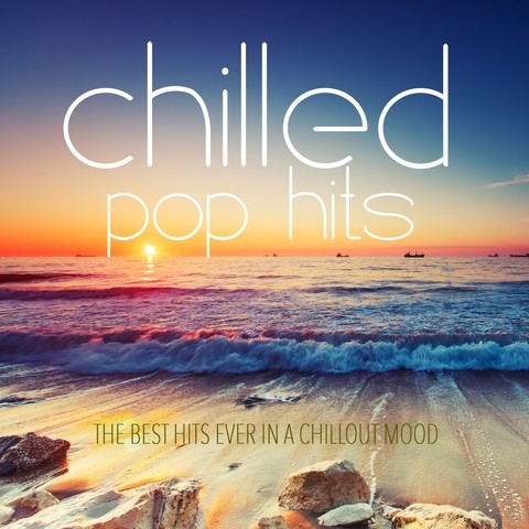 Chilled Pop Hits (The Best Hits Ever in a Chillout Mood) Songs Download ...