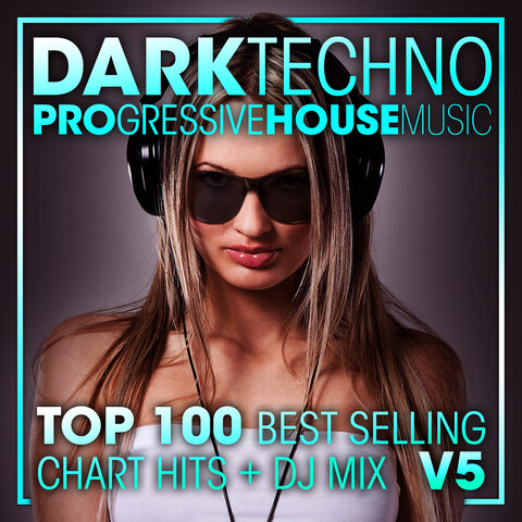 Dark Techno & Progressive House Music Top 100 Best Selling Chart Hits + DJ Mix V5 Songs Download ...