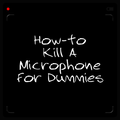 How-to Kill a Microphone for Dummies Song Download: How-to Kill a ...