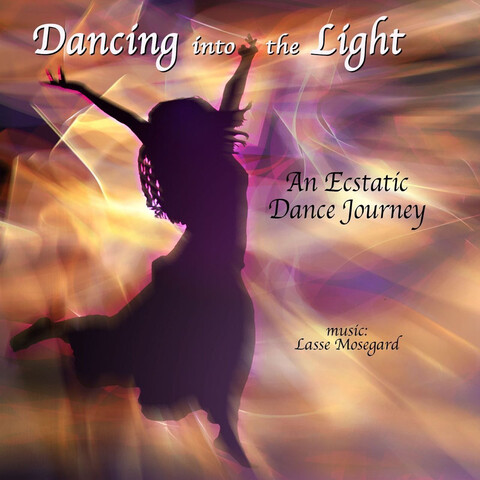Dancing into the Light (An Ecstatic Dance Journey) Songs Download ...