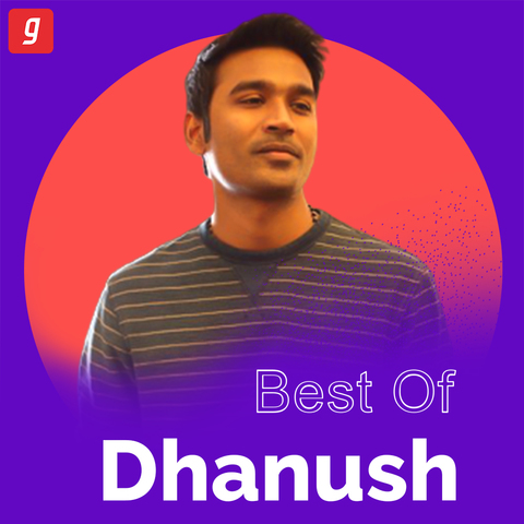 Best of Dhanush - Tamil Music Playlist: Best MP3 Songs on Gaana.com