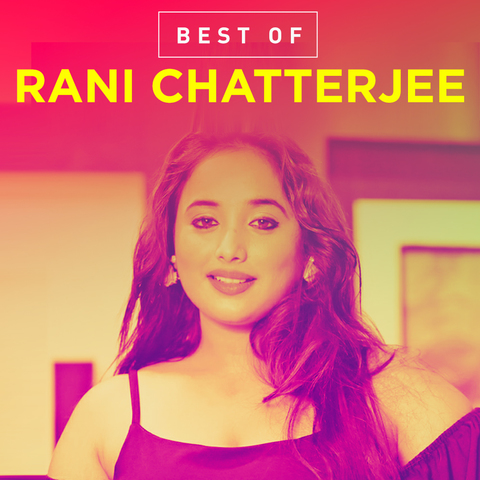 Best of Rani Chatterjee Music Playlist: Best Best of Rani Chatterjee ...